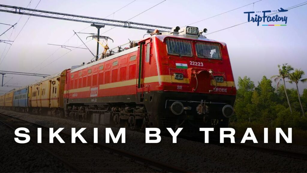 How to Reach Sikkim By Train: Best Route, Train Details & Travel Tips 2025